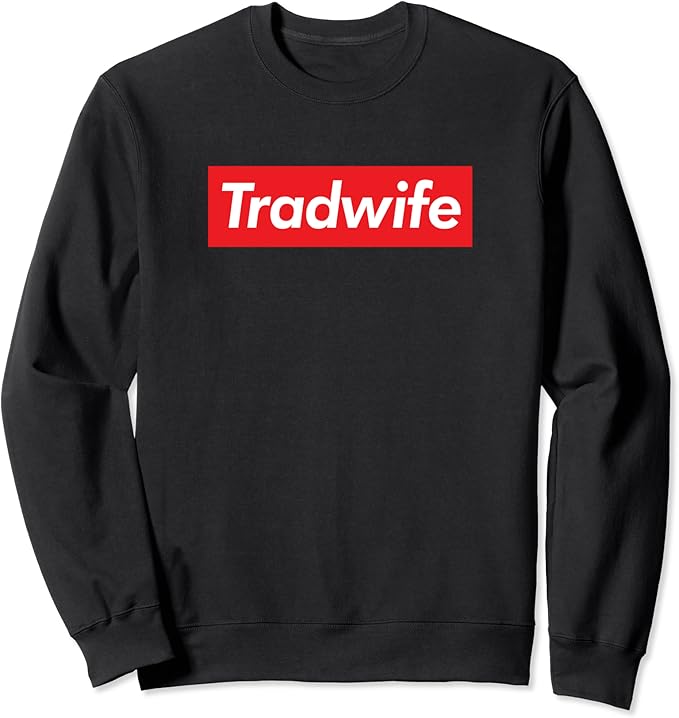 Tradwife Trad Wife Traditional Housewife Homemaker Mother Sweatshirt : Amazon.co.uk: Fashion